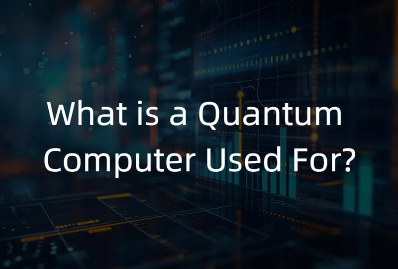 What is a Quantum Computer Used For? 13 Real-World Use Cases